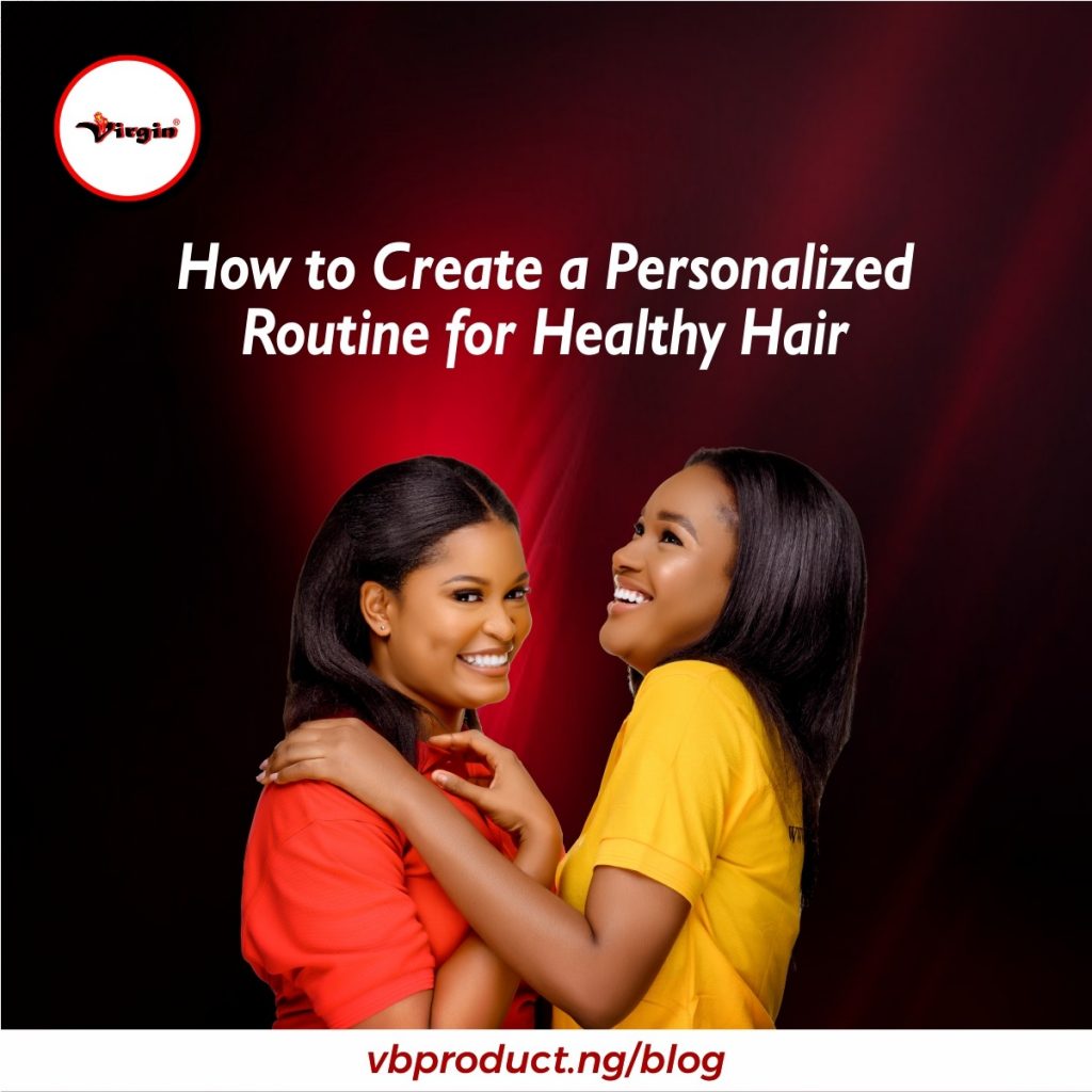 How to Create a Personalized Routine for Healthy Hair – Virgin Product
